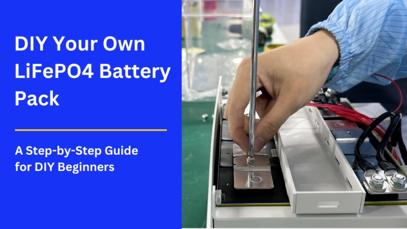 DIY Your Own LiFePO4 Battery Pack: A Step-by-Step Guide for Beginners ...